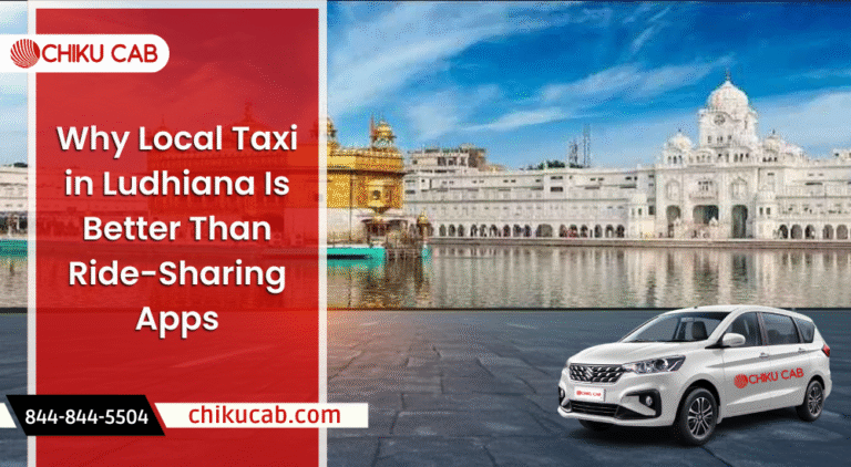Why Local Taxi in Ludhiana Is Better Than Ride-Sharing Apps